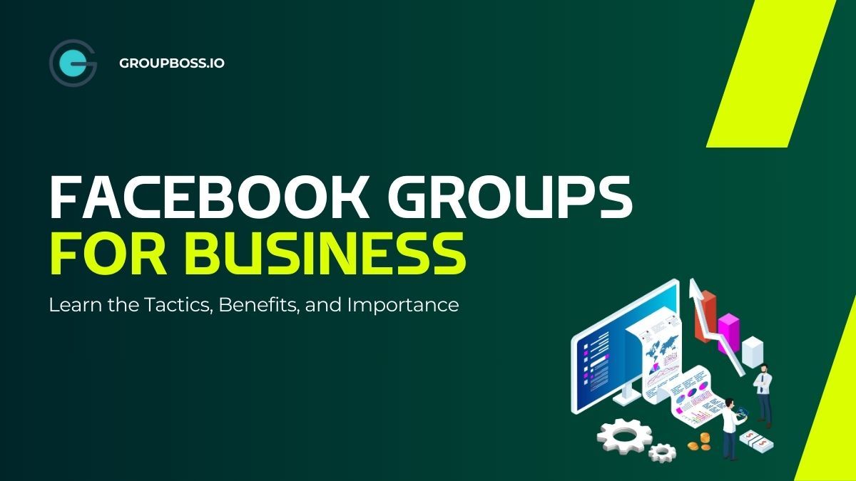 Facebook Groups for Business: Benefits and Importance