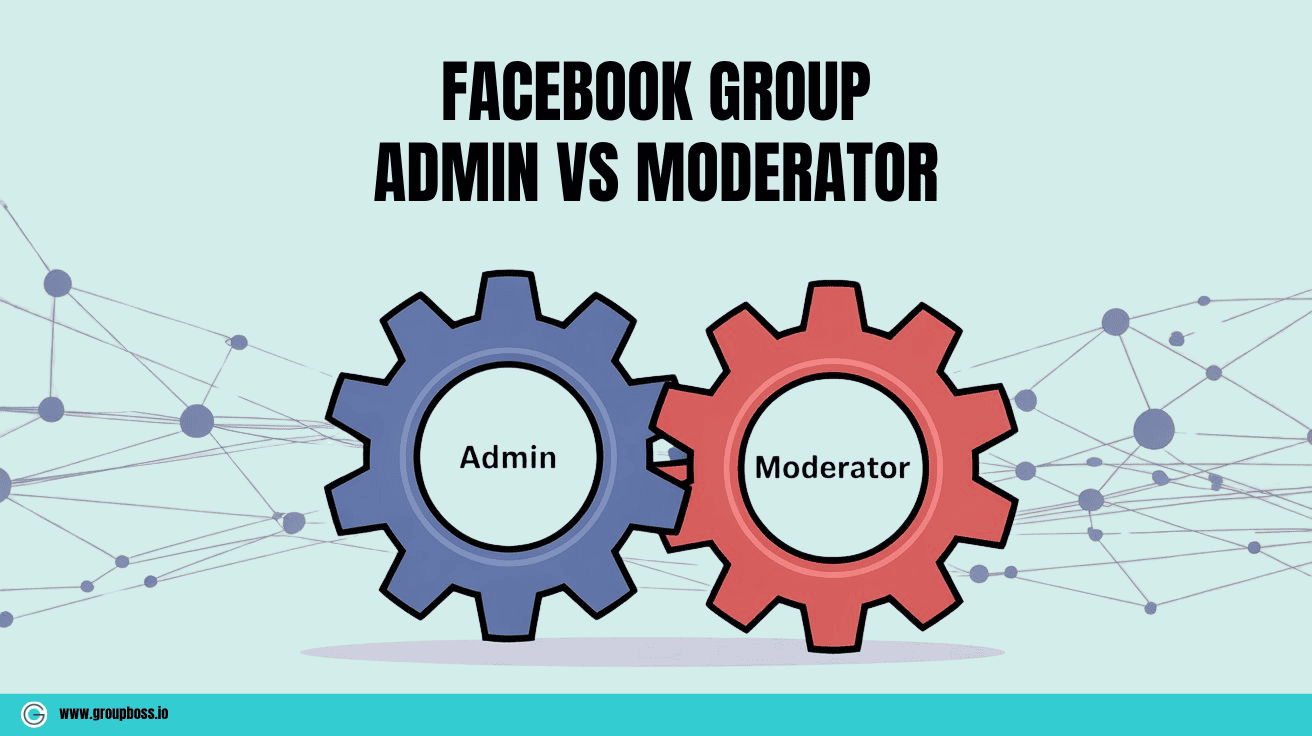 Facebook Group Admin vs. Moderator: All You Need to Know in 2025