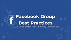 Facebook Group Best Practices You Should Practice in 2026